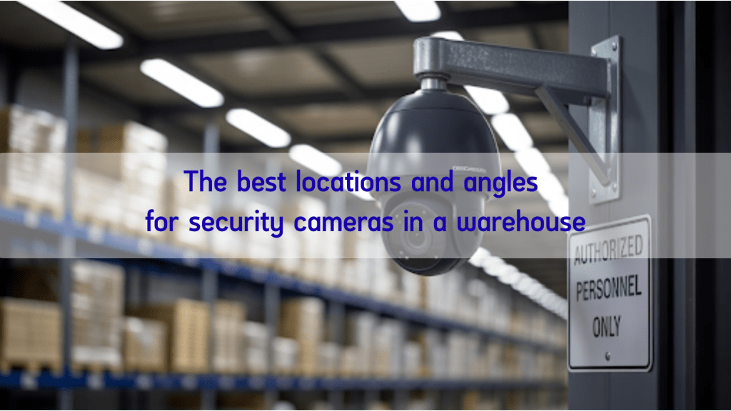 Best Locations and Angles for Security Cameras in a Warehouse - Terrestrial